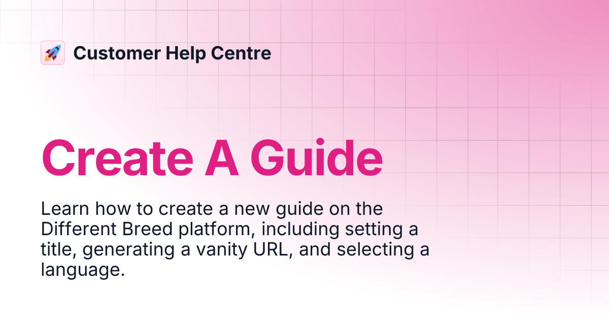 Create A Guide | Customer Help Centre